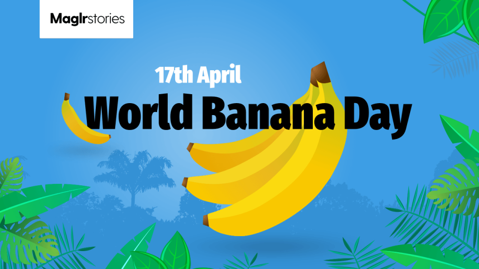 World Banana Day - Maglr Stories