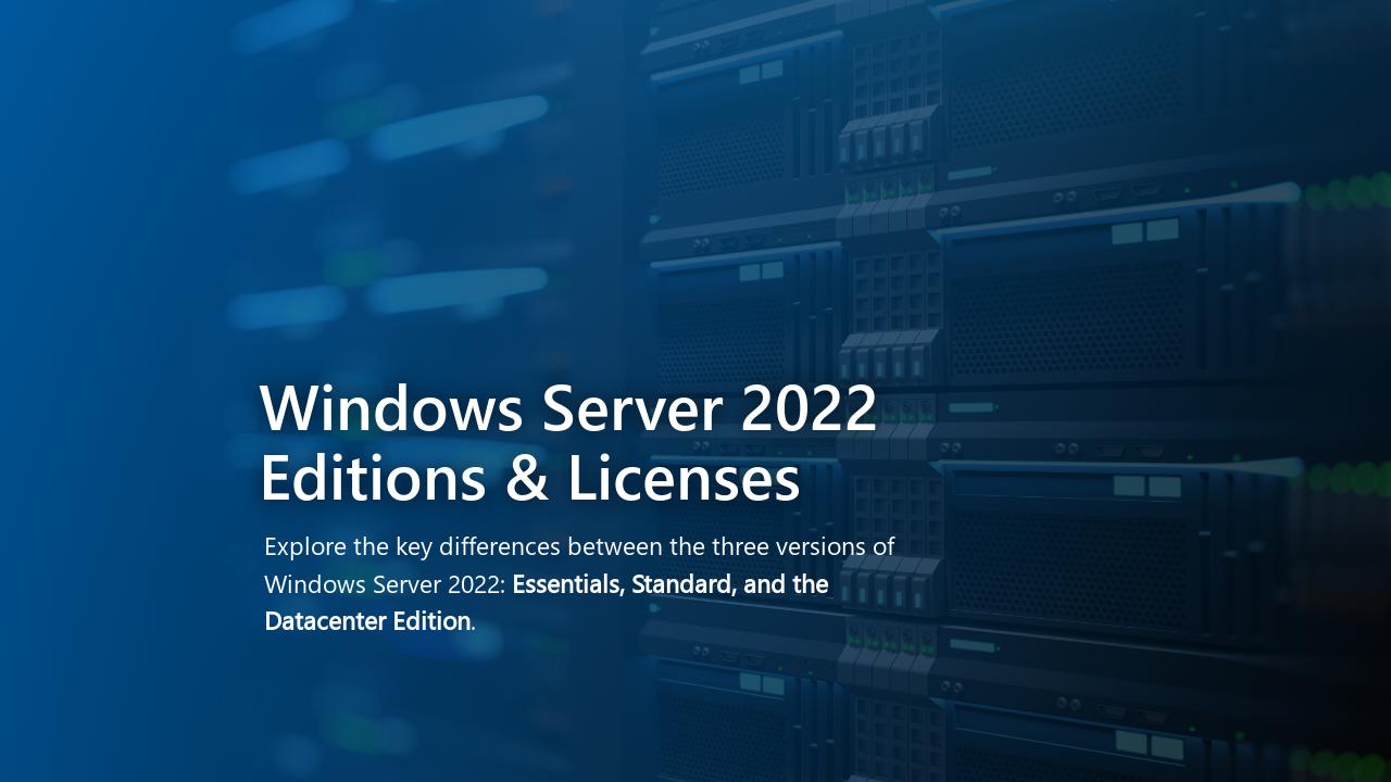 Windows Server 2022 Editions & Licensing - Windows Server 2022 For PRINT