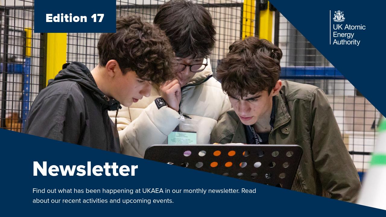 UKAEA Newsletter edition 17 - UKAEA Newsletter Edition 17 - March 2025
