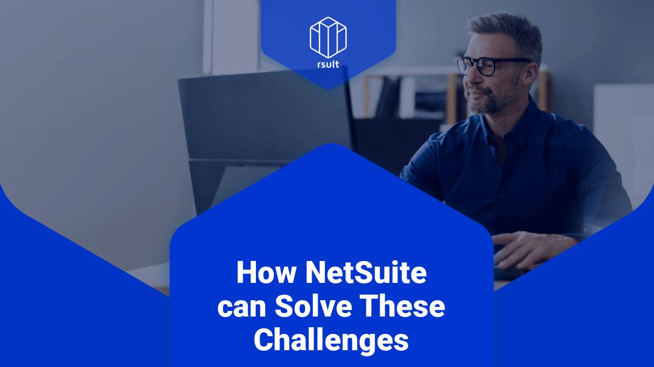 How NetSuite can Solve These Challenges - NetSuite for SaaS Companies