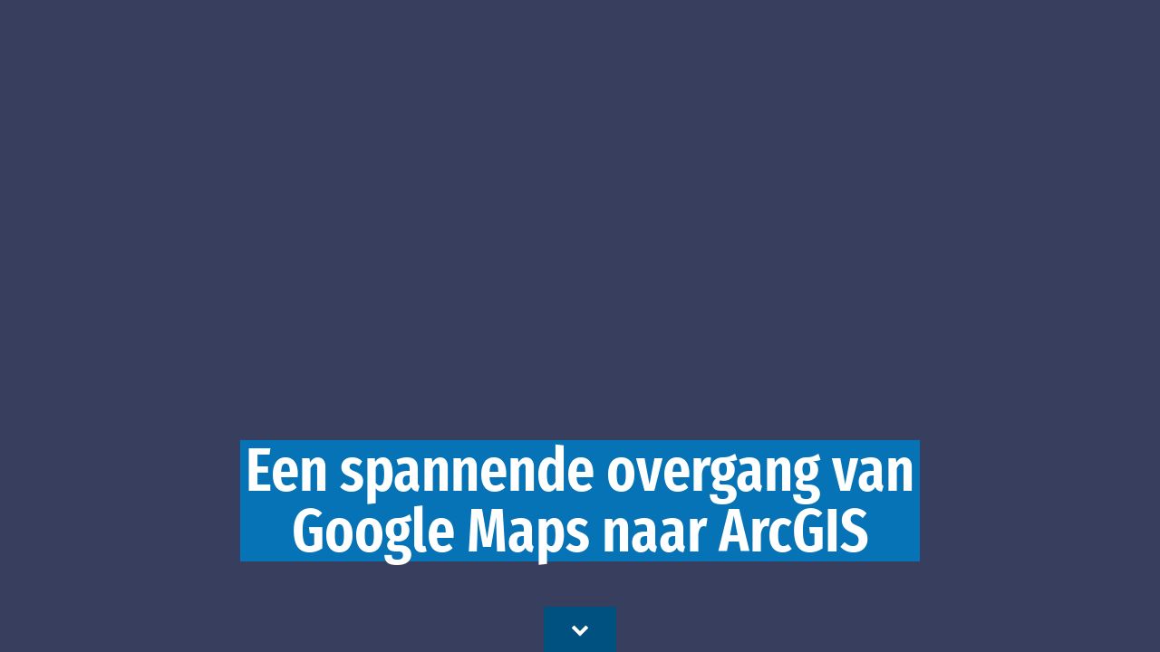 Developer van Google Maps naar ArcGIS - Esri Magazine #1 2019