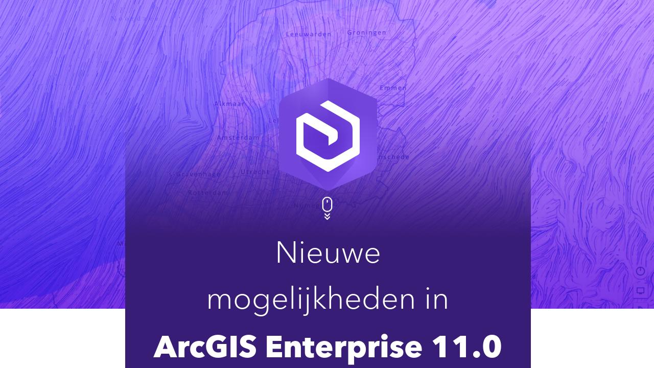 ArcGIS Enterprise 11 - Esri Nederland Magazine