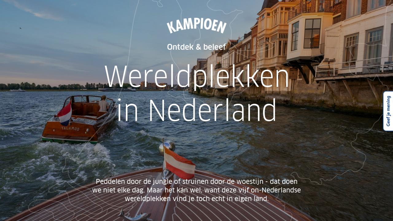 Wereldplekken in Nederland | Ontdek & Beleef | ANWB Kampioen