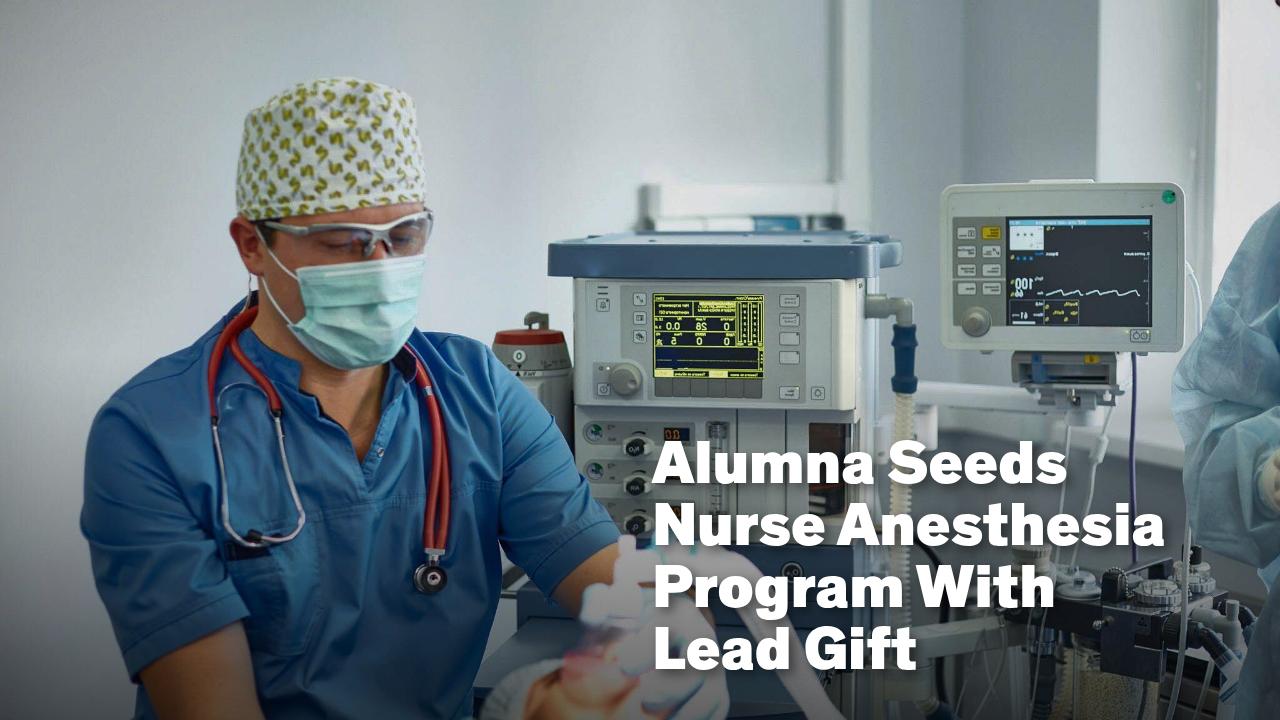 Alumna Seeds Nurse Anesthesia Program With Lead Gift - All Stories